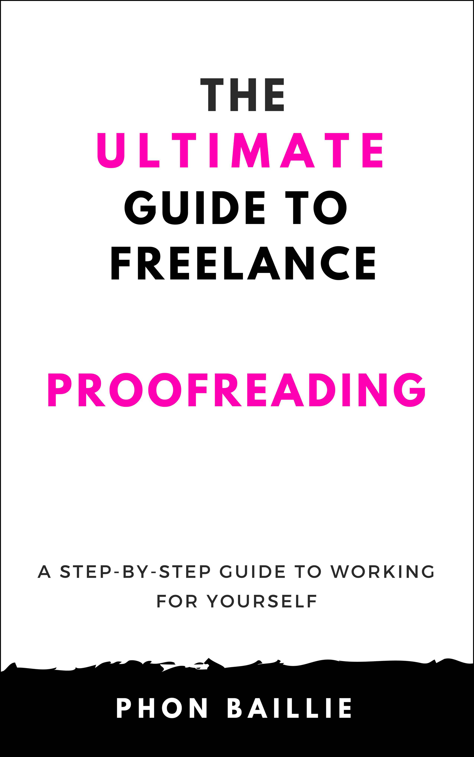 The Ultimate Guide To Freelance Proofreading: A Step-By-Step Guide To ...