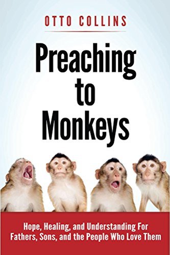 Preaching to Monkeys: Hope, Healing, and Understanding for Fathers ...