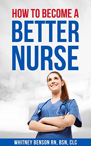 How to Become a Better Nurse by Whitney Benson | Goodreads