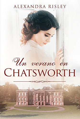 Un verano en Chatsworth (Soñadoras #3) by Alexandra Risley | Goodreads