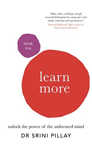 Think Less Learn More: Unlock the power of the unfocused mind by Srini ...