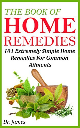 The Book Of Home Remedies: 101 Extremely Simple Home Remedies For ...