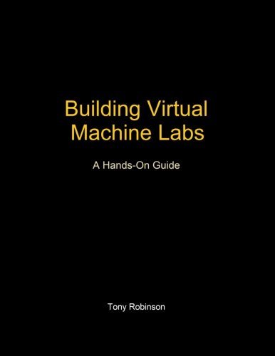 Building Virtual Machine Labs: A Hands-On Guide by Tony V. Robinson ...
