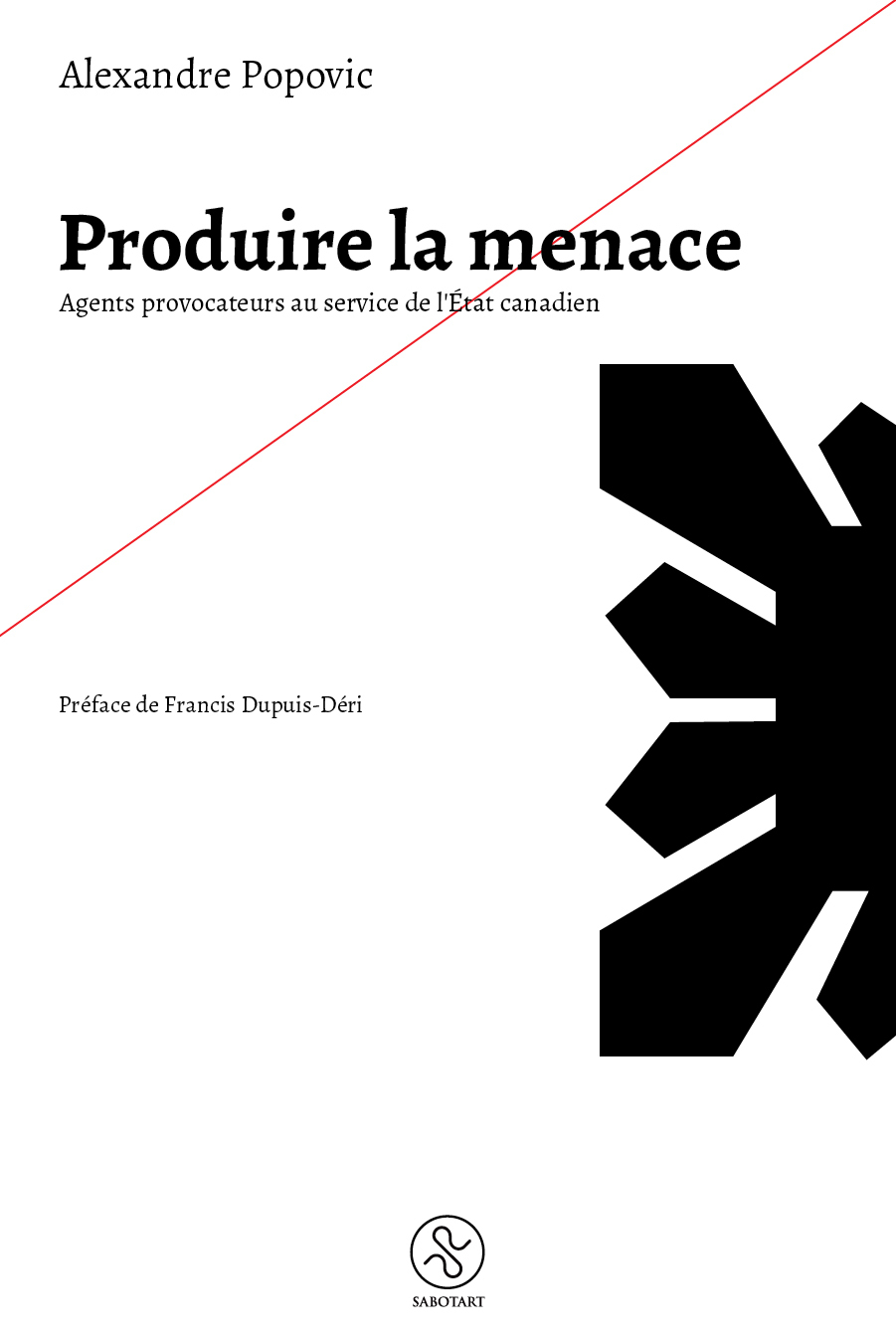 Produire la menace: Agents provocateurs au service de l'État canadien ...