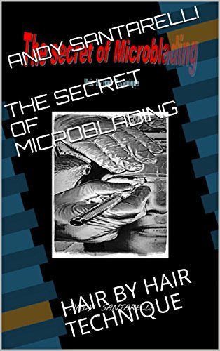 THE SECRET OF MICROBLADING: HAIR BY HAIR TECHNIQUE by ANDY SANTARELLI ...
