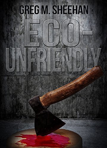 Eco-Unfriendly by Greg M. Sheehan | Goodreads