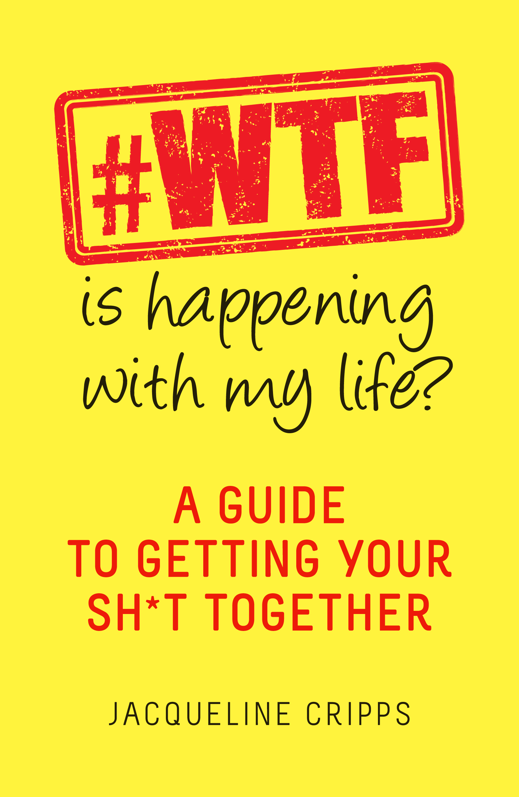 #WTF is happening with my life? A guide to getting your sh*t together ...
