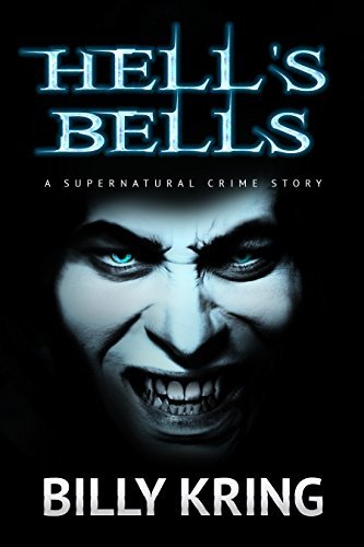 Hell's Bells: A Supernatural Crime Story by Billy Kring | Goodreads