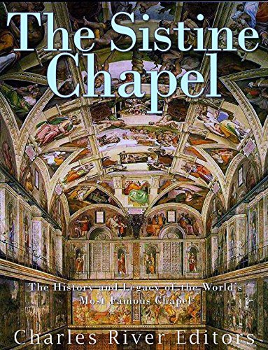 The Sistine Chapel: The History and Legacy of the World’s Most Famous ...