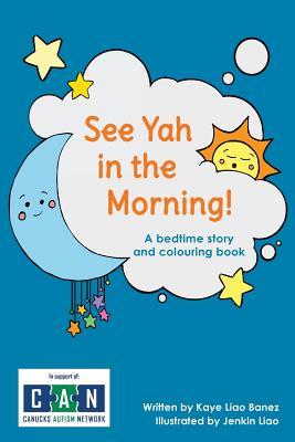 See Yah in the Morning: A bedtime story and colouring book by Kaye Liao ...