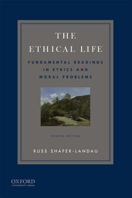 The Ethical Life: Fundamental Readings in Ethics and Contemporary Moral ...