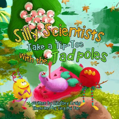Silly Scientists Take a Tiptoe with the Tadpoles! by Lindsey Craig ...