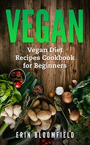 Vegan: Vegan Diet Recipes Cookbook for Beginners by Erin Bloomfield ...
