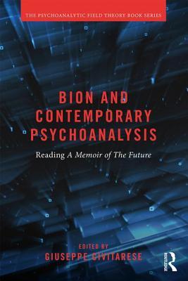 Bion and Contemporary Psychoanalysis by Giuseppe Civitarese | Goodreads