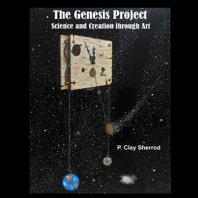 The Genesis Project: Science and Creation through Art by Clay Sherrod ...