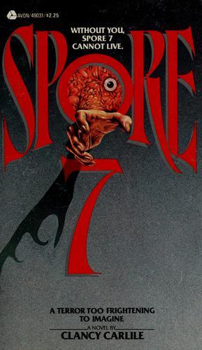 Spore 7 by Clancy Carlile | Goodreads