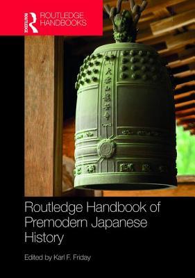 Routledge Handbook of Premodern Japanese History by Karl Friday | Goodreads