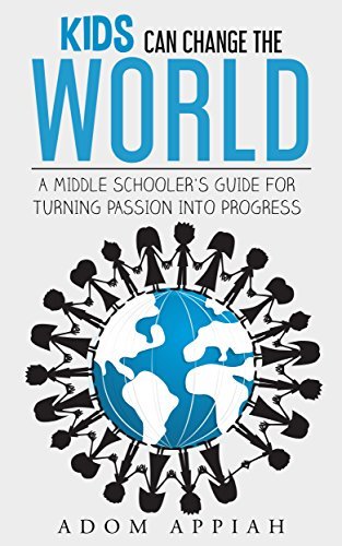 KIDS CAN CHANGE THE WORLD: A MIDDLE SCHOOLER'S GUIDE FOR TURNING ...