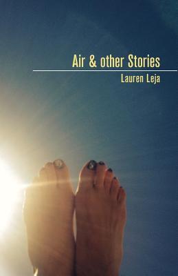 Air & Other Stories by Lauren Leja | Goodreads