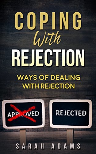 Coping with Rejection: Ways of Dealing with Rejection by Sarah Adams ...