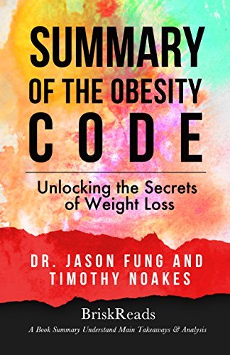 Summary: The Obesity Code: Unlocking the Secrets of Weight Loss by Dr ...
