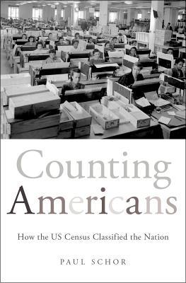 Counting Americans: How the US Census Classified the Nation by Paul ...
