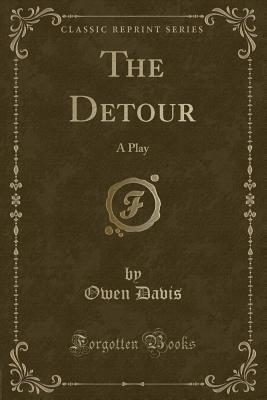 The Detour: A Play (Classic Reprint) by Owen Davis | Goodreads