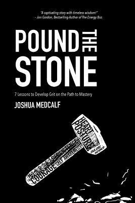 Pound The Stone: 7 Lessons To Develop Grit On The Path To Mastery by ...