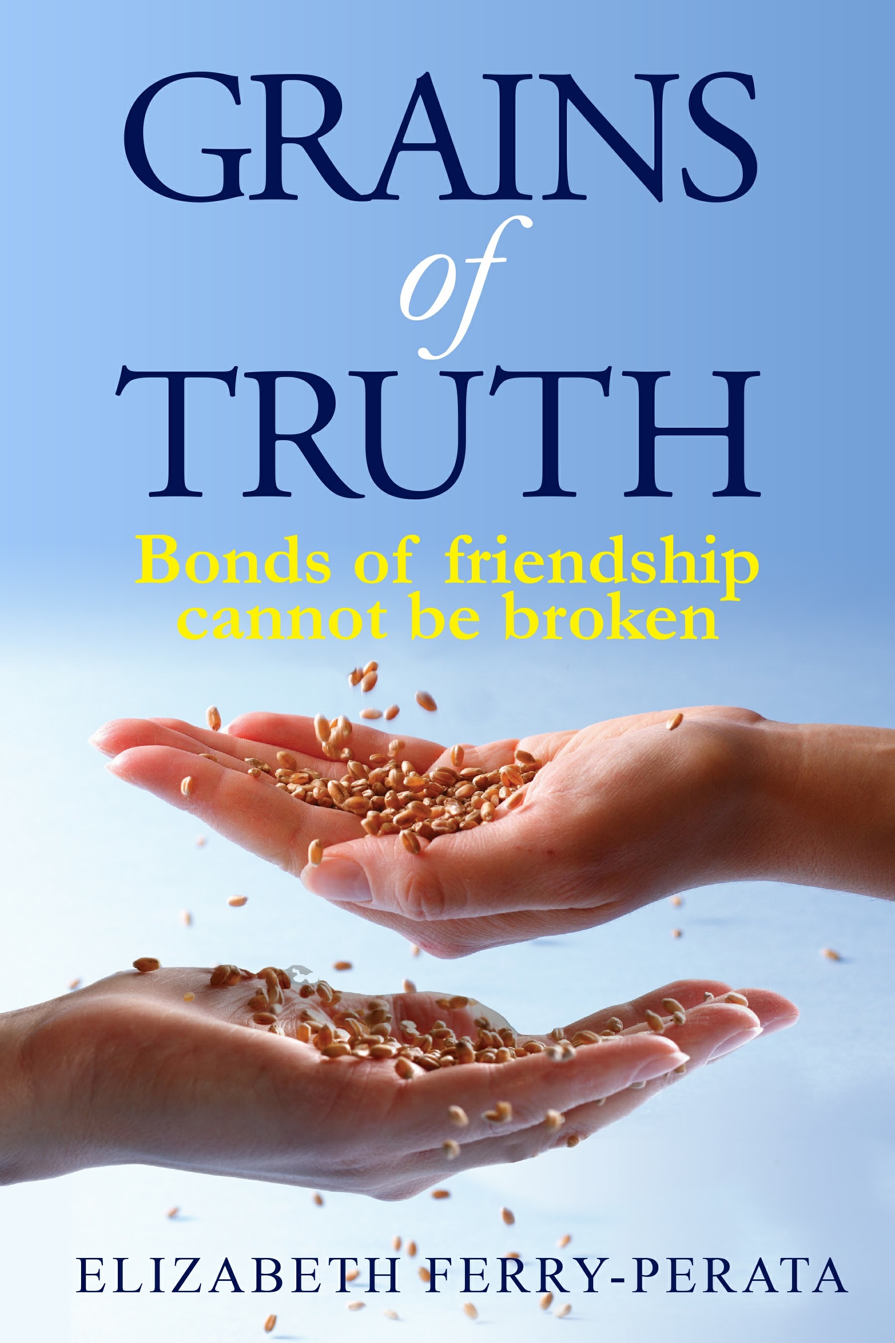 Grains of Truth: Bonds of friendships cannot be broken by Elizabeth ...
