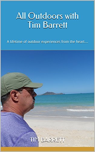 All Outdoors with Tim Barrett: A lifetime of outdoor experiences from ...