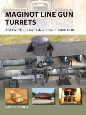 Maginot Line Gun Turrets: And French Gun Turret Development 1880–1940 ...