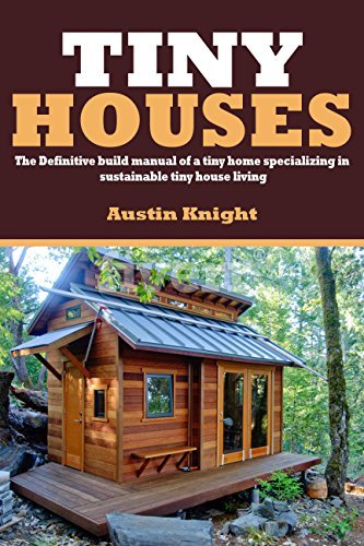 Tiny Houses: The Definitive Build Manual Of A Tiny Home Specializing In ...