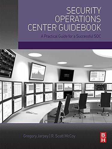 Security Operations Center Guidebook: A Practical Guide for a ...