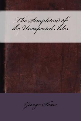 The Simpleton of the Unexpected Isles by George Bernard Shaw | Goodreads