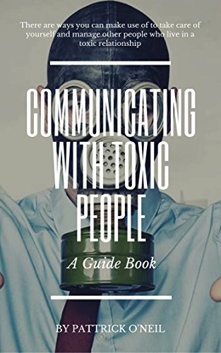 Communicating with Toxic People by Pattrick O'Neil | Goodreads