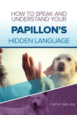 How to Speak and Understand Your Papillon's Hidden Language: Fun and ...