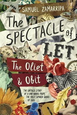 The Spectacle of Let: The Oliet & Obit by Samuel Zamarripa | Goodreads