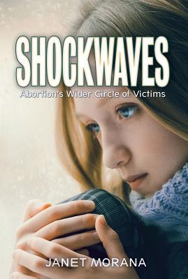 Shockwaves: Abortion's Wider Circle of Victims by Janet Morana | Goodreads