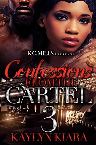 Confession From The Cartel 3 by Kaylyn Kiara | Goodreads