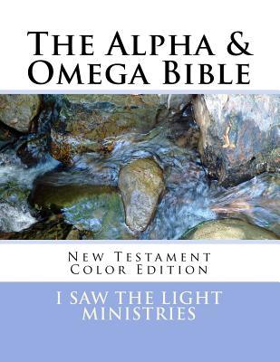The Alpha & Omega Bible: New Testament Color Edition by I Saw the Light ...