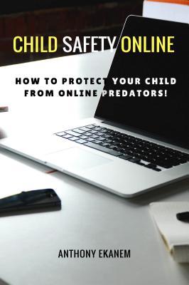Child Safety Online: How to Protect Your Child from Online Predators ...
