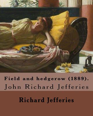 Field and hedgerow (1889). By: Richard Jefferies: John Richard ...