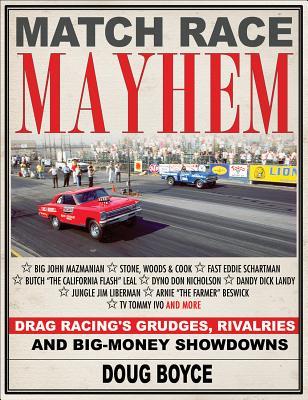 Match Race Mayhem: Drag Racing's Grudges, Rivalries and Big-Money Showdowns by Doug Boyce ...