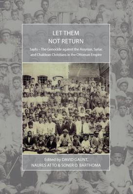 Let Them Not Return: Sayfo - The Genocide Against the Assyrian, Syriac ...