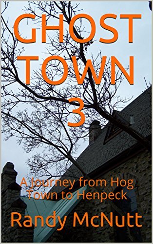 GHOST TOWN 3: A Journey from Hog Town to Henpeck by Randy McNutt ...