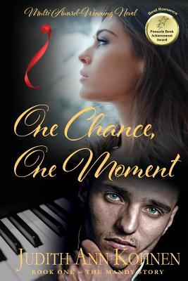 One Chance, One Moment: Book One - The Mandy Story by Judith Ann Kohnen ...