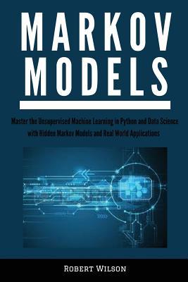 Markov Models: Master the Unsupervised Machine Learning in Python and Data Science with Hidden ...