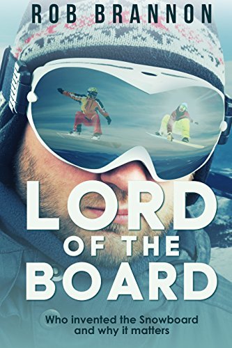 Lord of the Board: Who invented the Snowboard and why it matters by Rob ...