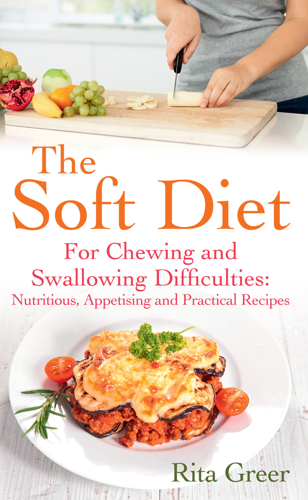 The Soft Diet: For Chewing and Swallowing Difficulties by Rita Greer ...