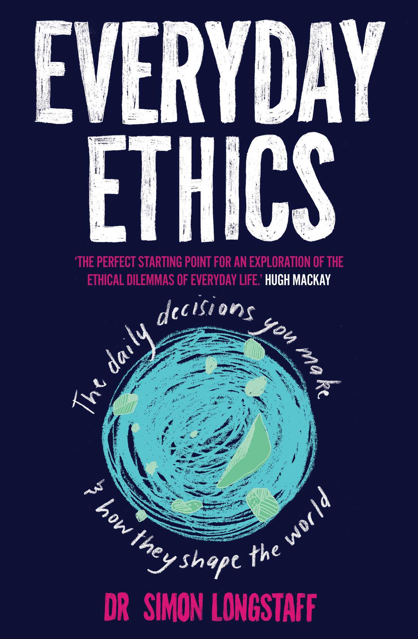 Everyday Ethics by Dr Simon Longstaff | Goodreads